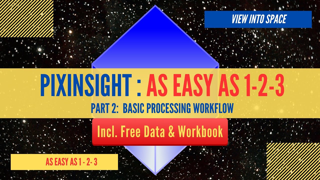 PIXINSIGHT - AS EASY AS 1-2-3 - Part 2: Basic Processing Workflow