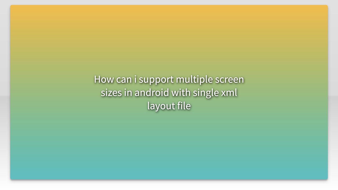 How can i support multiple screen sizes in android with single xml layout file
