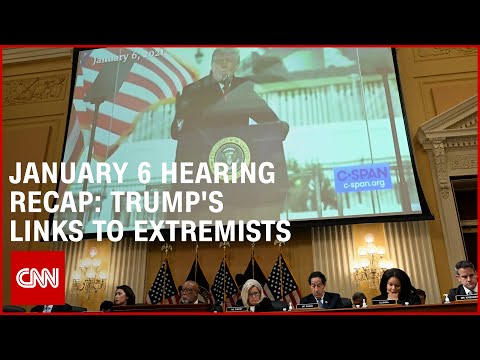 January 6 hearing recap: Trump's links to far-right extremists