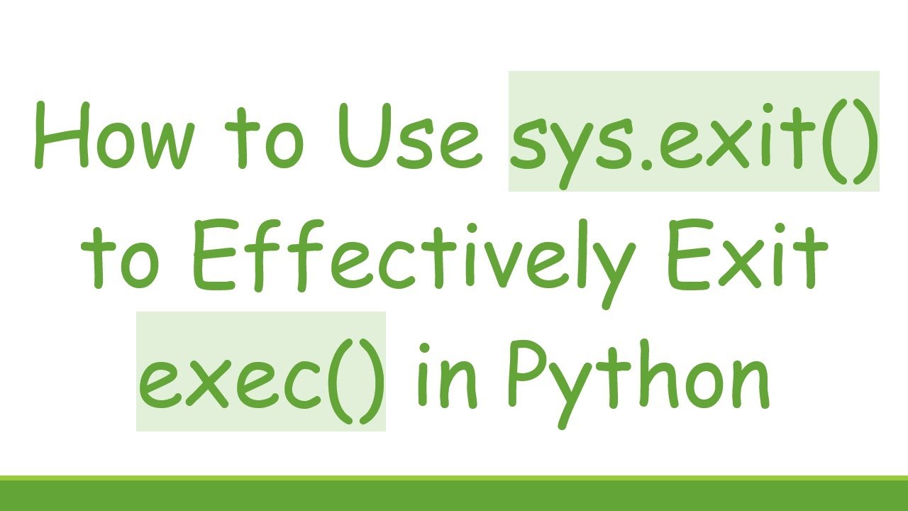 How to Use sys.exit() to Effectively Exit exec() in Python