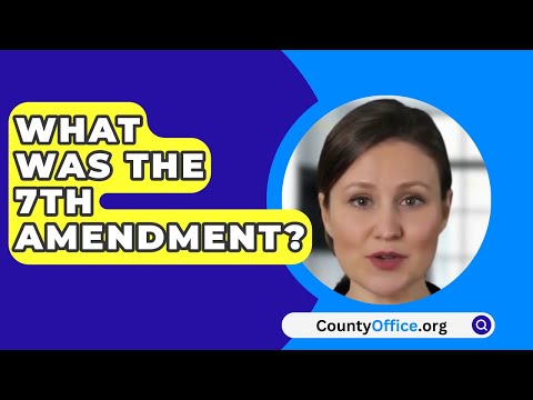 What Was The 7th Amendment? - CountyOffice.org