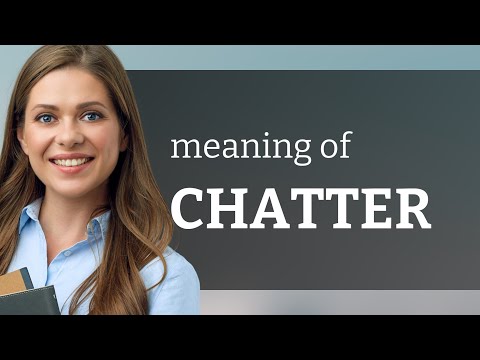 Chatter • meaning of CHATTER