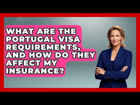 What Are The Portugal Visa Requirements, And How Do They Affect My Insurance?