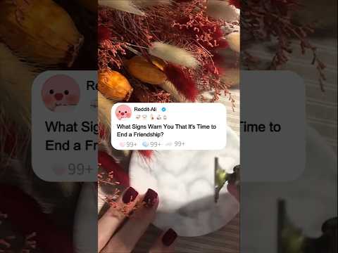 What Signs Warn You That It's Time to End a Friendship?#reddit #story #redditis #stories