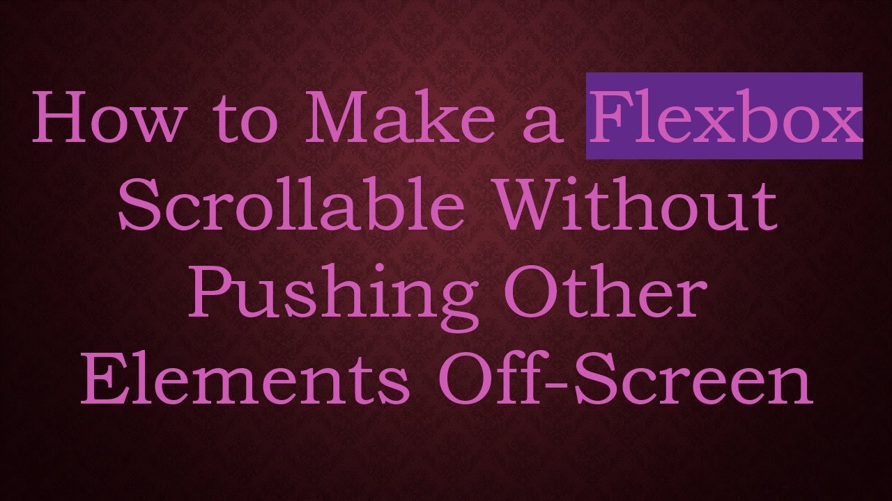 How to Make a Flexbox Scrollable Without Pushing Other Elements Off-Screen