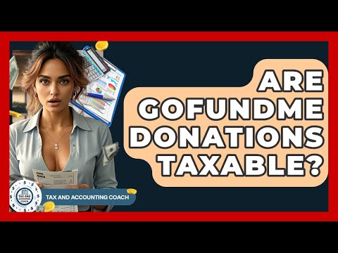 Are GoFundMe Donations Taxable? - Tax and Accounting Coach