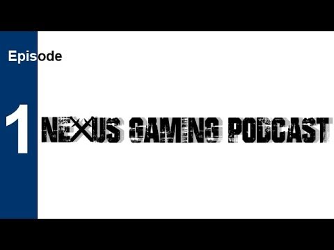 Nexus Gaming Podcast Ep1