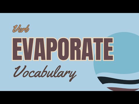 What is the meaning of Evaporate?