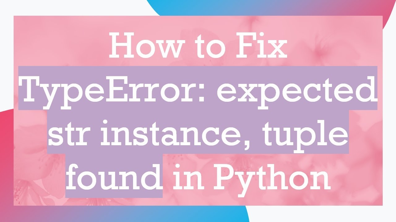 How to Fix TypeError: expected str instance, tuple found in Python