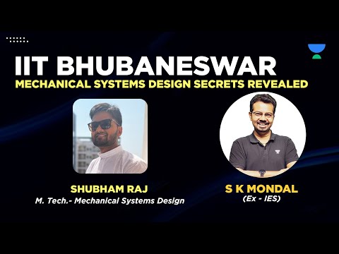 IIT- Bhubaneshwar Mechanical System Design branch |Good or Bad ?SK Mondal (Ex.IES) with Shubham Raj
