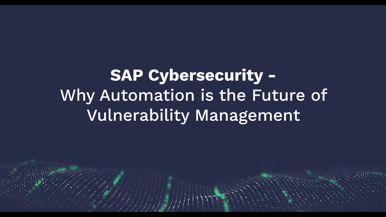 Webinar: SAP Cybersecurity: Why Automation is the Future of Vulnerability Management