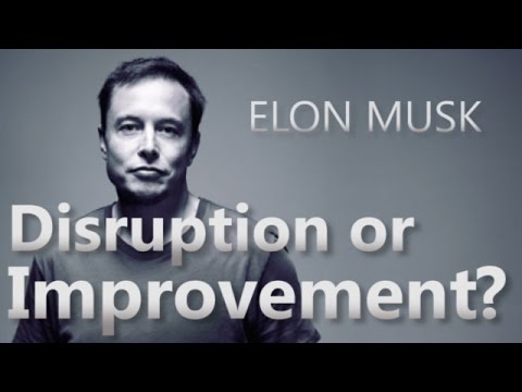 Elon Musk: Disruption or Improvement?