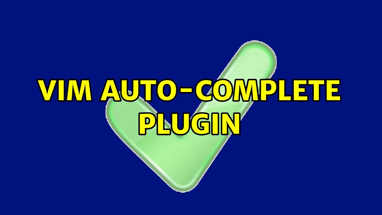 VIM auto-complete plugin (2 Solutions!!)