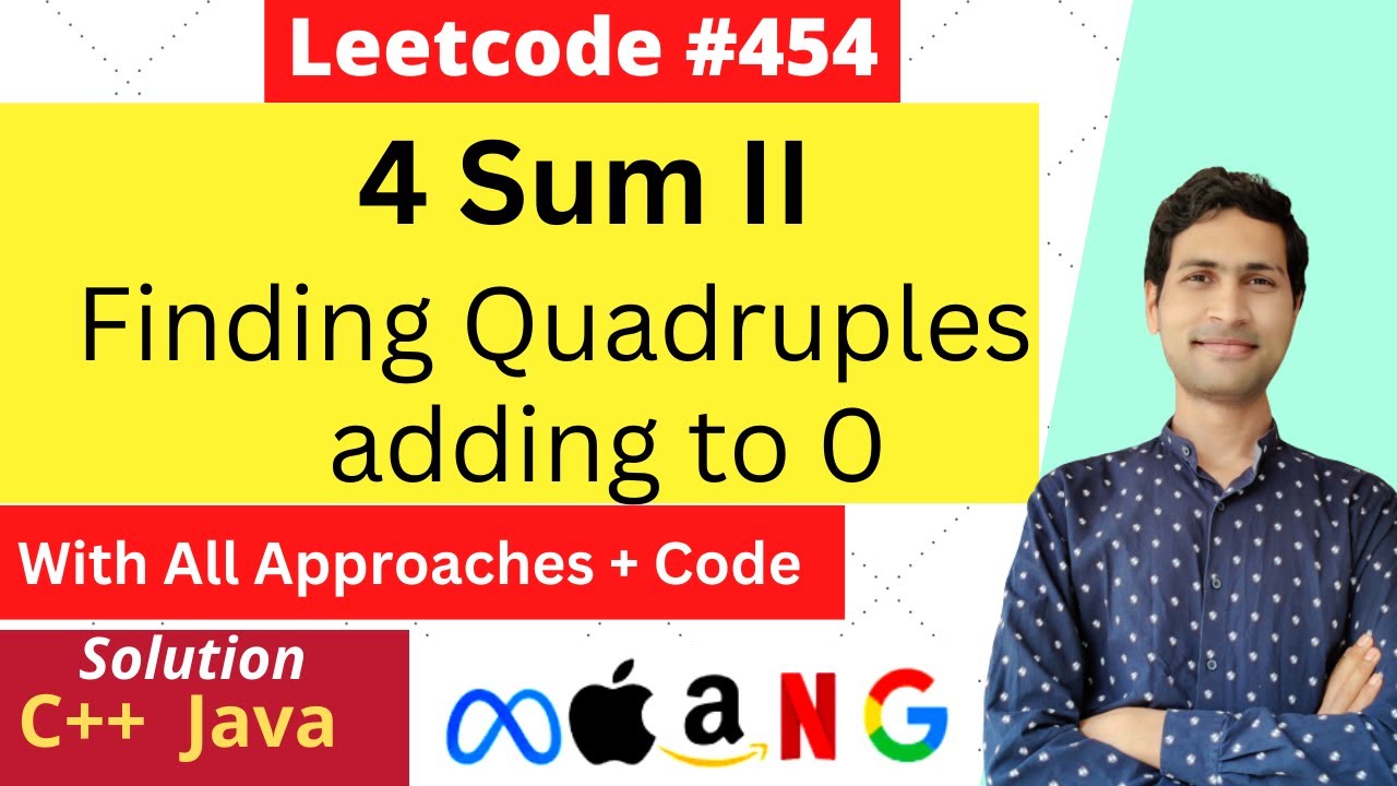 4sum II -Finding Quadruples| Leetcode Solution 454 | C++,Java Solutions-With All Approaches | Amazon