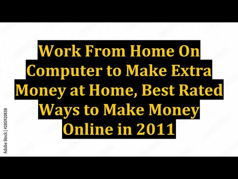 Work From Home On Computer to Make Extra Money at Home, Best Rated Ways to Make Money Online in 2011