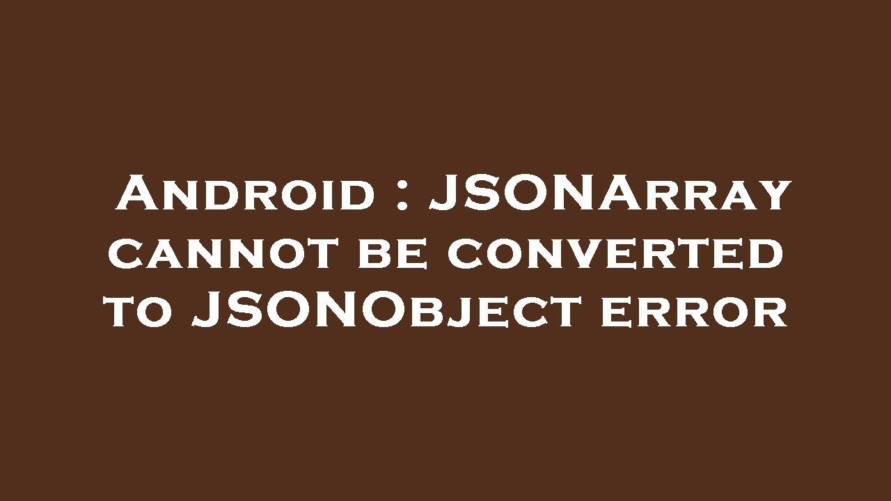 Android : JSONArray cannot be converted to JSONObject error