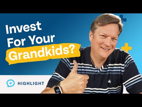 What is the Best Way to Invest For Your Grandchildren?