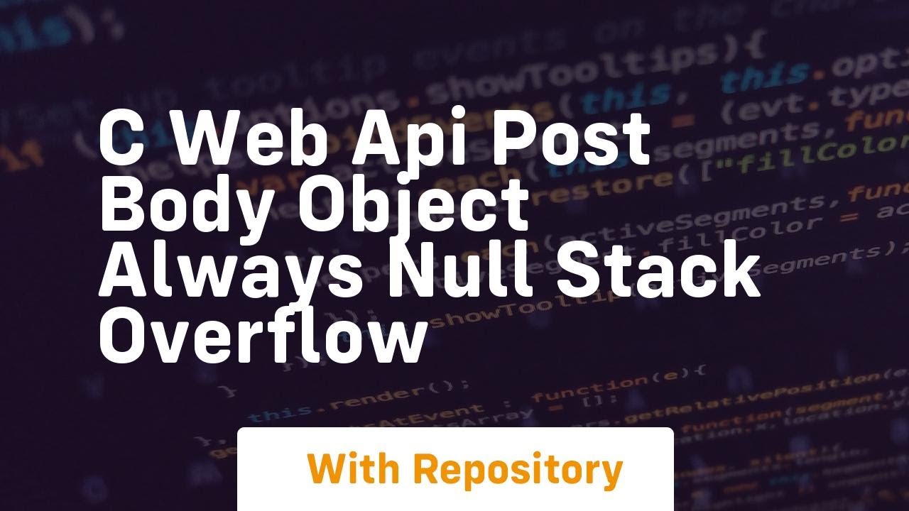 c web api POST body object always null Stack Overflow