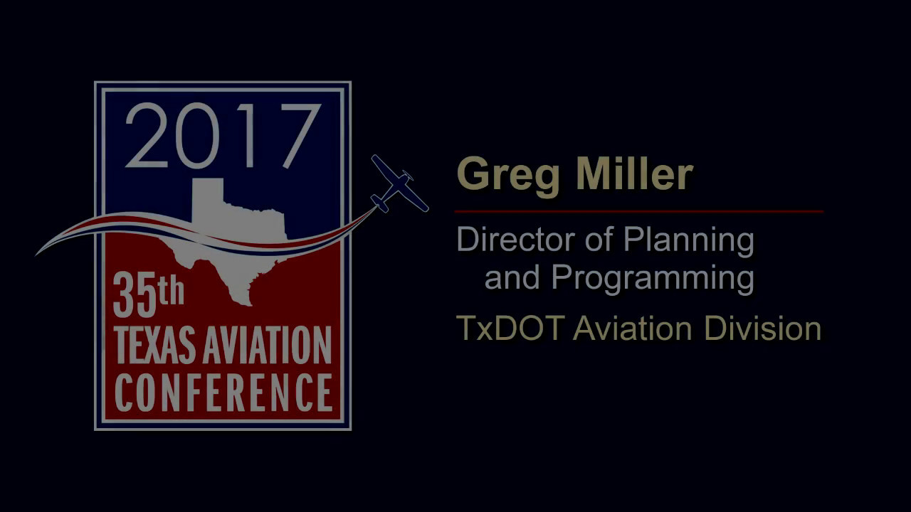 TxDOT 2017 Texas Aviation Conference - Greg Miller from TxDOT