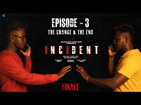 Incident | Ep 3 - The Change & The End | Finale | Dream big creations