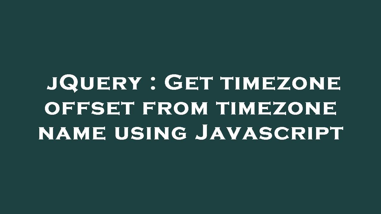 jQuery : Get timezone offset from timezone name using Javascript