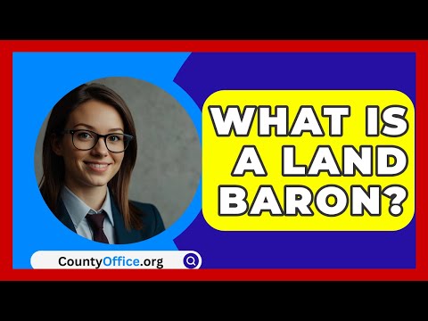 What Is A Land Baron? - CountyOffice.org
