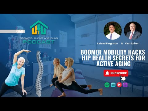 Boomer Mobility Hacks - Hip Health Secrets for Active Aging | Boomers,Bucks,and Bling Podcast | Ep 8