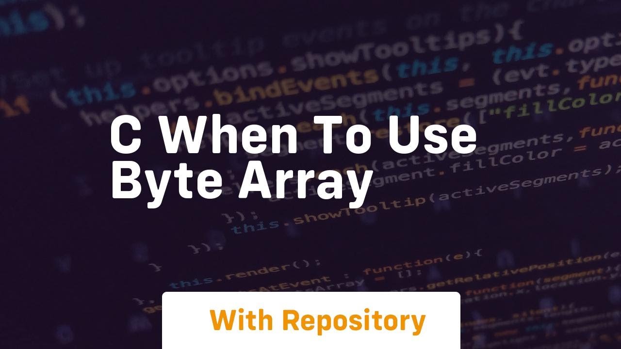 c When to use byte array