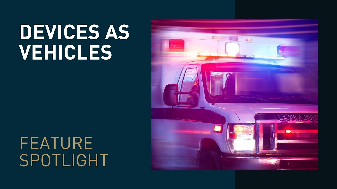 Feature Spotlight: Devices as Vehicles