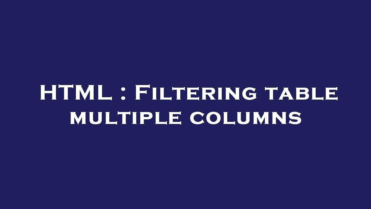 HTML : Filtering table multiple columns