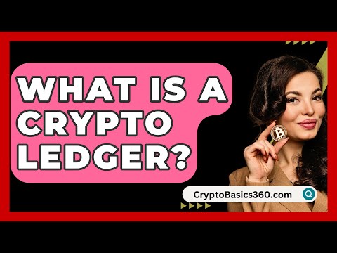 What Is a Crypto Ledger? - CryptoBasics360.com