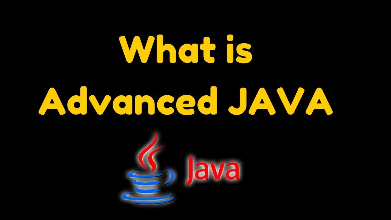 What is Advanced JAVA?