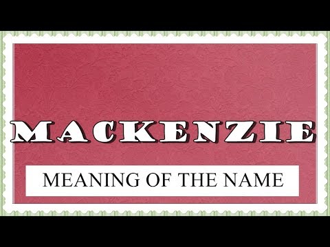 MEANING OF THE NAME MACKENZIE, FUN FACTS, HOROSCOPE