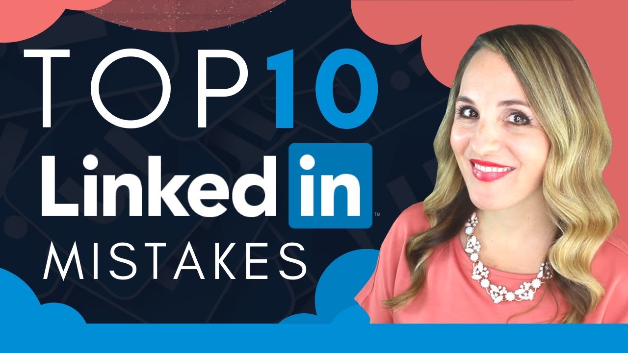 LinkedIn Mistakes - Top 10 LinkedIn Profile Mistakes To Avoid
