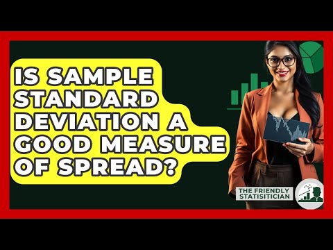Is Sample Standard Deviation A Good Measure Of Spread? - The Friendly Statistician