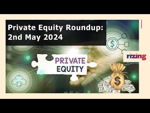 Private Equity Roundup: 2nd May 2024 - Kedaara Capital, KKR, Satellites | RizingTV