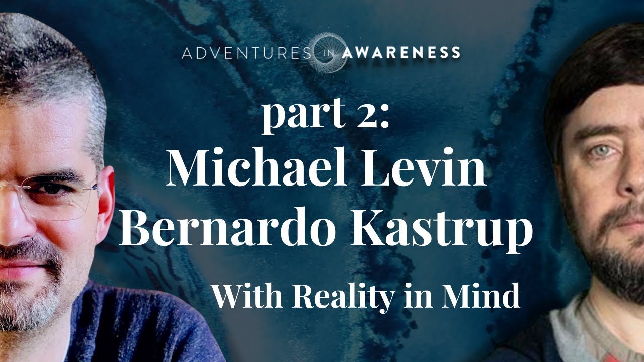 Michael Levin – Bernardo Kastrup – With Reality in Mind – Becoming Borealis