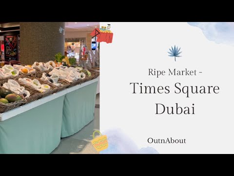 Times Square Ripe Market Dubai / Dubai Ripe Market / OutnAbout