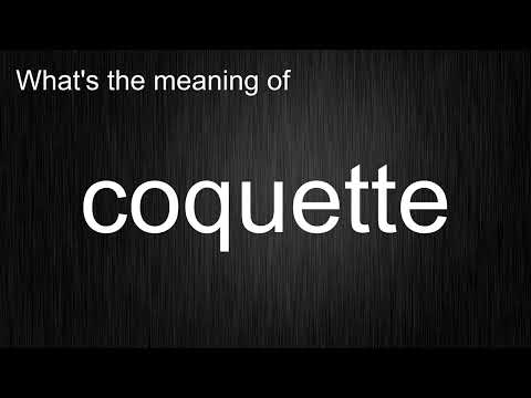 What's the meaning of "coquette", How to pronounce coquette?