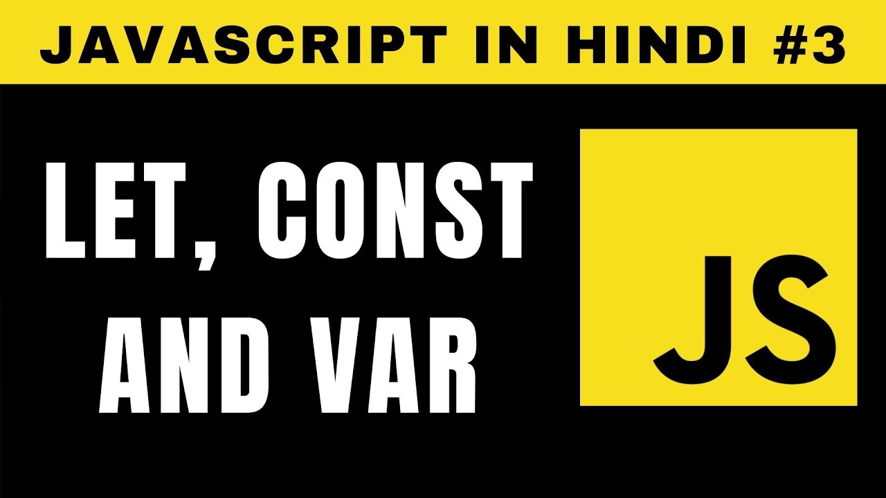 JavaScript Let, Const and Var in Hindi - Tutorial #3