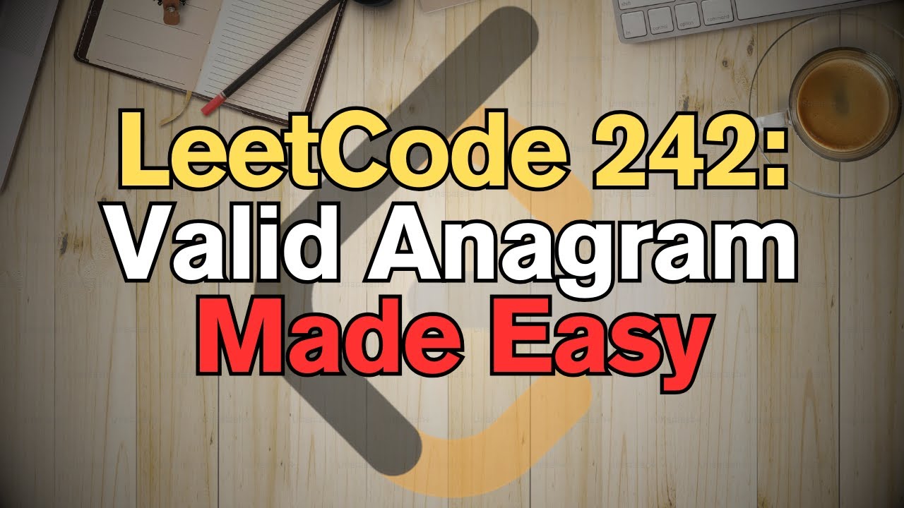 LeetCode 242: Valid Anagram Made Easy for Complete Beginners - Python Tutorial