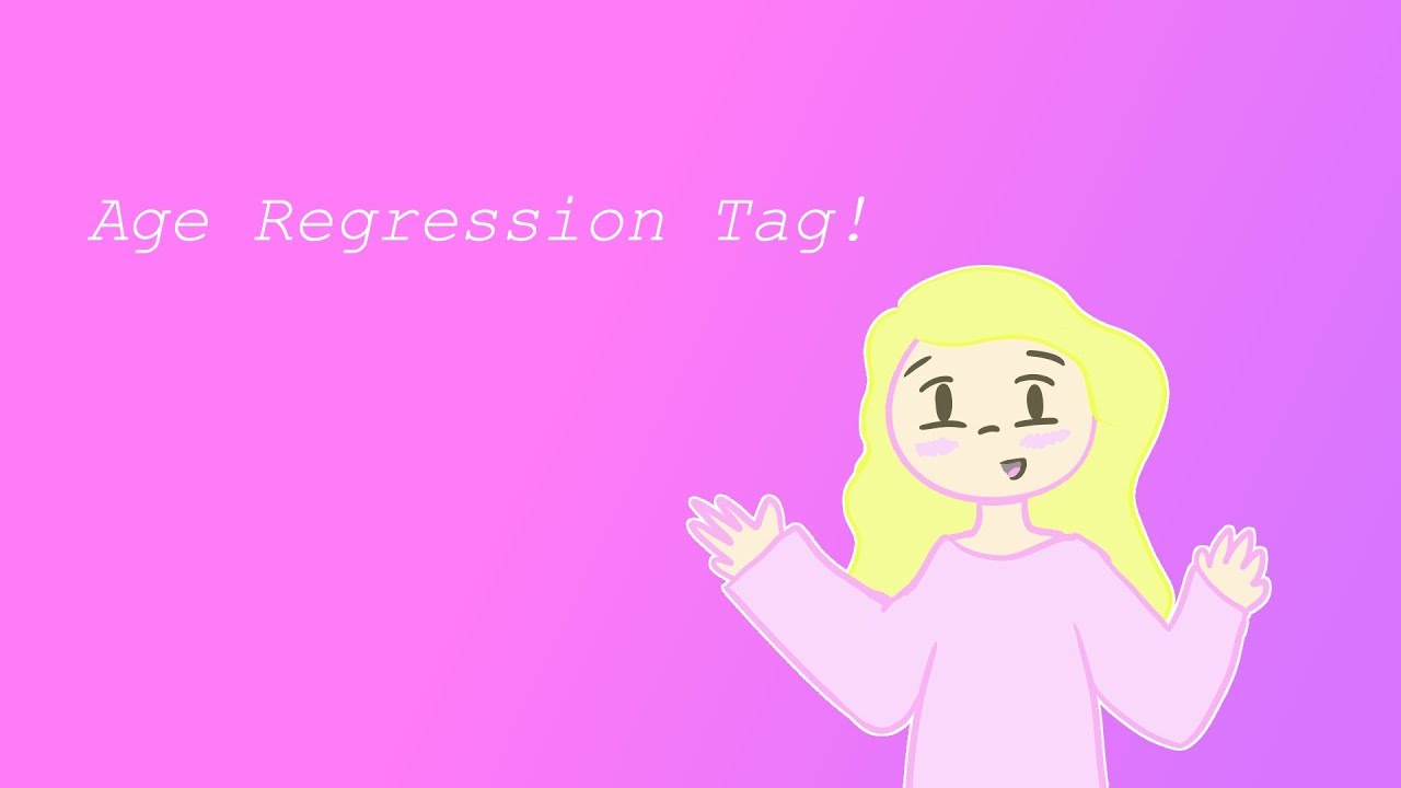 Age Regression Tag! [Part 1]