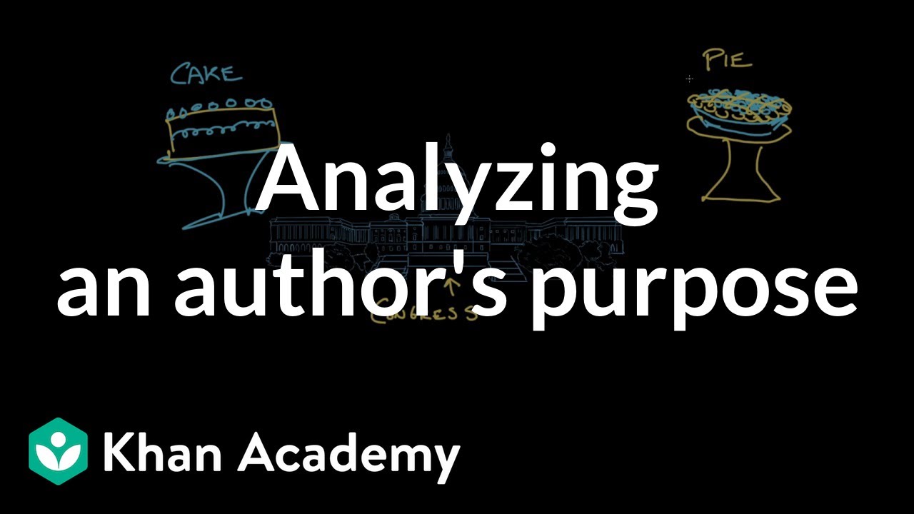 Analyzing an author's purpose | Reading | Khan Academy