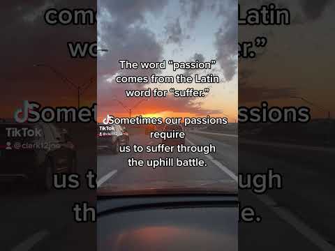 The word “passion” comes from the Latin word for “suffer”!