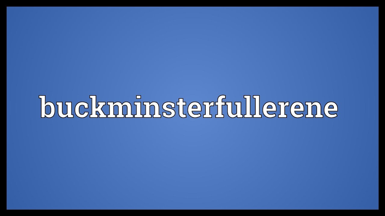 Buckminsterfullerene Meaning