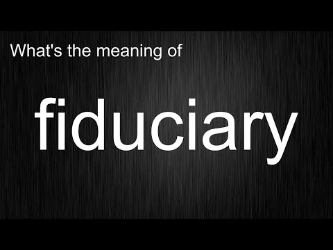 What's the meaning of "fiduciary", How to pronounce fiduciary?