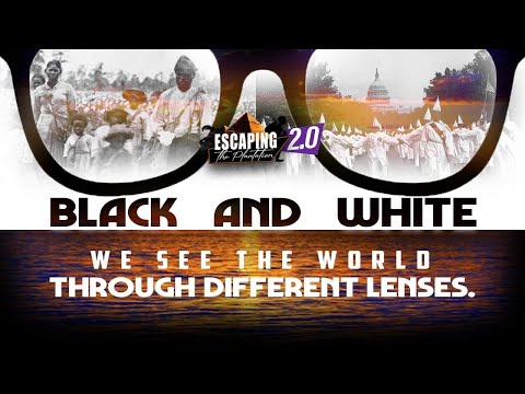 Escaping The Plantation 2.0: Black and White - We See The World Through Different Lenses