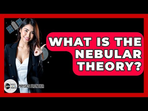 What Is The Nebular Theory? - Physics Frontier