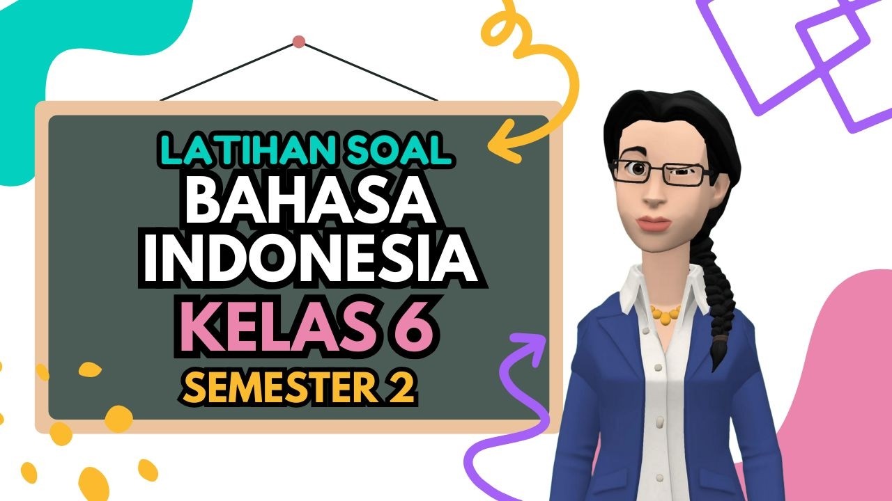 Soal & Pembahasan Bahasa Indonesia Kelas 6 Semester 2 – Lengkap & Mudah!