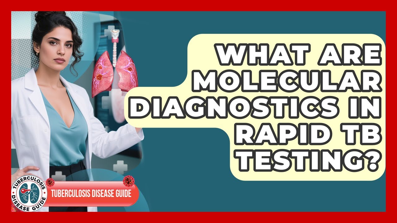 What Are Molecular Diagnostics In Rapid TB Testing? - Tuberculosis Disease Guide